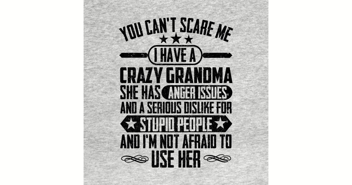 You Cant Scare Me I Have A Crazy Grandma You Cant Scare Me T Shirt